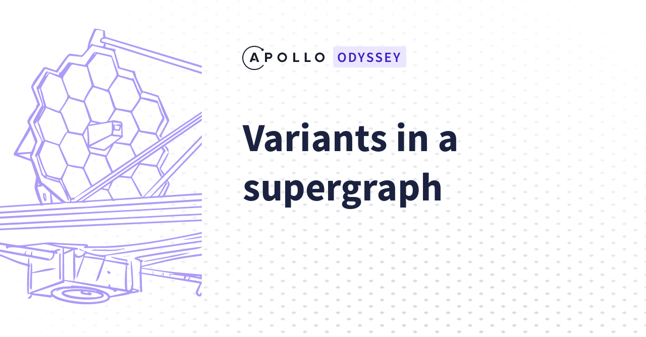Variants in a supergraph - GraphQL Tutorials